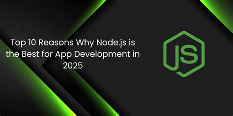 10 Powerful Reasons Why Node Js Is The Best For App Development In 2025