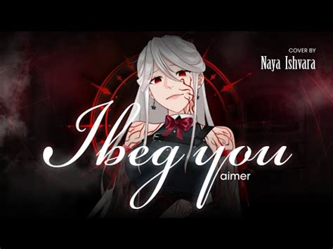 【cover】aimer 『i Beg You』「fatestay Night Heavens Feel 」 By Naya