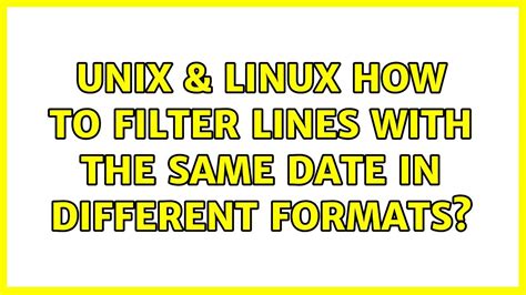 Unix And Linux How To Filter Lines With The Same Date In Different