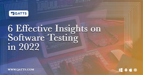 6 Effective Insights On Software Testing In 2022 Qatts
