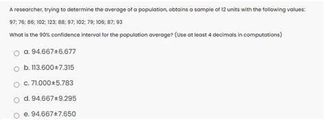 Solved A Researcher Trying To Determine The Average Of A Chegg Com