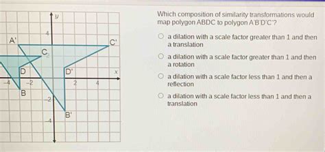 Solved Which Composition Of Similarity Transformations Would Map Polygon Abdc To Polygon Abd