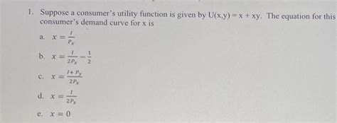 solved 1 suppose a consumer s utility function is given by
