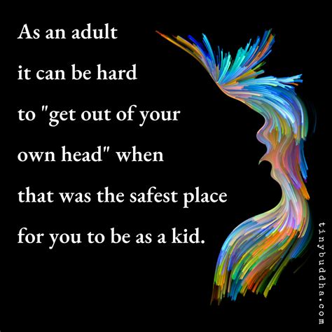 It Can Be Hard To Get Out Of Your Own Head If Tiny Buddha