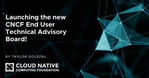 Launching The New Cncf End User Technical Advisory Board Amplifying