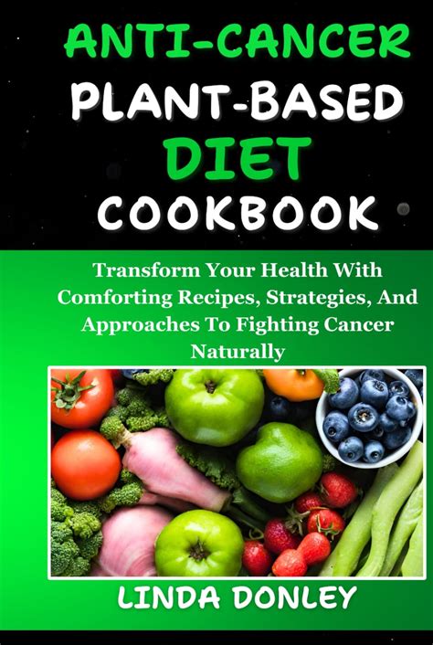 Anti Cancer Plant Based Diet Cookbook Transform Your Health With