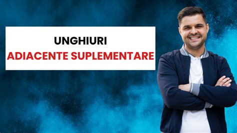 Unghiuri Adiacente Suplementare Clasa A Vi A Evaluarea Națională