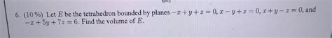 Solved 10 ﻿let E ﻿be The Tetrahedron Bounded By Planes