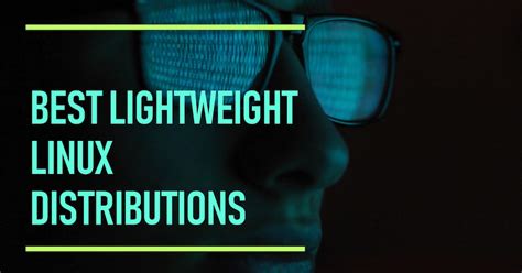 Guide To The Top Lightweight Linux Distros In 2025