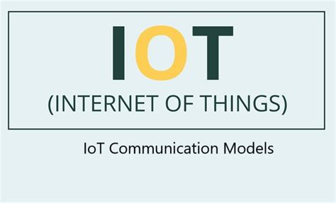 Iot Communication Models Overview Types And Use Cases Compileiot