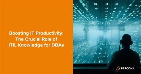 Boosting IT Productivity The Crucial Role Of ITIL Knowledge For DBAs