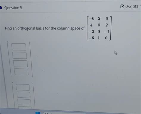 solved find an orthogonal basis for the column space of