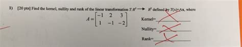 Solved Find The Kernel Nullity And Rank Of The Linear Chegg