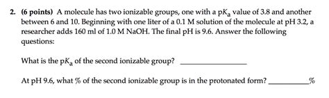 Solved 6 Points A Molecule Has Two Ionizable Groups One