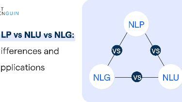 NLP Vs NLU Vs NLG Differences And Applications
