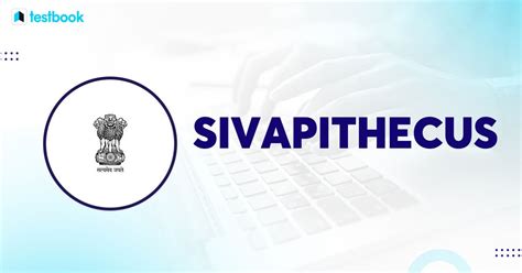 Sivapithecus Evolution Characteristics And Palaeobiology Upsc