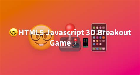 🤓html5 Javascript 3d Breakout Game🕹️📱 A Hugging Face Space By Awacke1