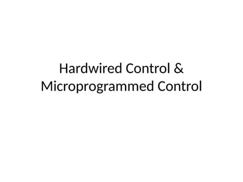 Unit 4 Hardwired Control And Microprogrammed Controlpptx
