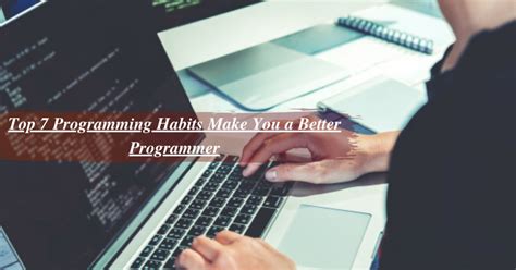 Top 7 Programming Habits Make You A Better Programmer