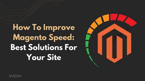 How To Improve Magento Speed Best Solutions For Your Site