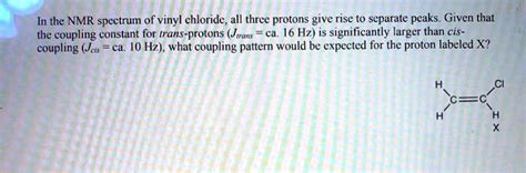 Solved In The Nmr Spectrum Of Vinyl Chloride All Three Protons Give Rise To Separate Peaks
