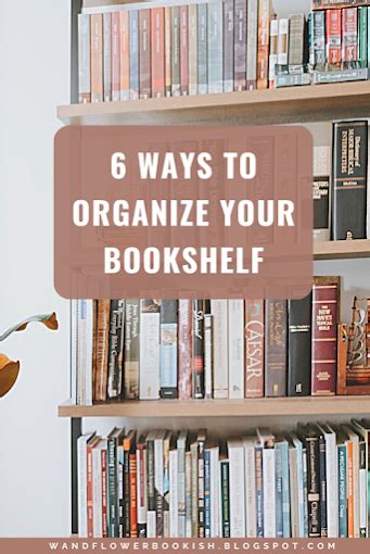 Six Easy Ways To Organize Your Bookshelf Wand Flower Bookish Book Reviews Blogging