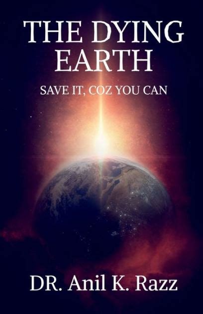 The Dying Earth Save It Coz You Can By Anil Kumar Paperback Barnes