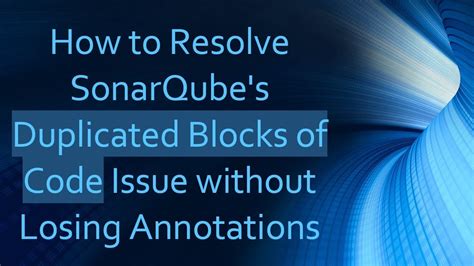 how to resolve sonarqube s duplicated blocks of code issue without