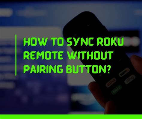 How To Sync Roku Remote Without Pairing Button Working Methods Quiet Home Life