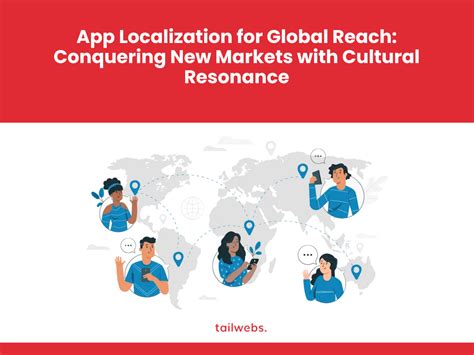 2024 App Localization For Global Reach Conquering New Markets With Cultural Resonance Tailwebs