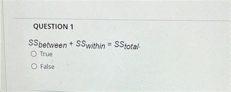 Solved Question 1ssbetween Sswithin Sstotal Truefalse