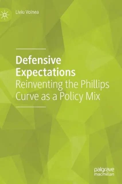 Defensive Expectations Reinventing The Phillips Curve As A Policy Mix By Liviu 164 75