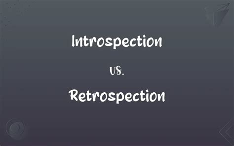 Introspection Vs Retrospection Whats The Difference