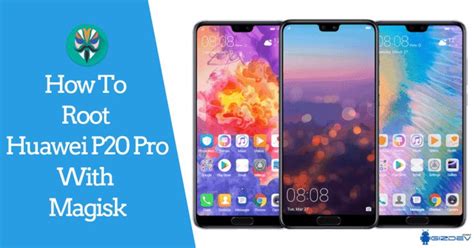 Unlock Bootloader And Root Huawei P20 Pro With Magisk