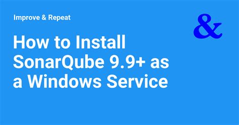 How To Install Sonarqube 9 9 As A Windows Service Improve And Repeat
