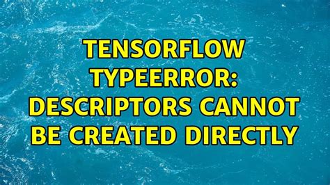 tensorflow typeerror descriptors cannot be created directly youtube