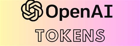 Understanding Tokens In The Openai World Pricing Best Practices And
