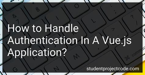 how to handle authentication in a vue js application in 2025