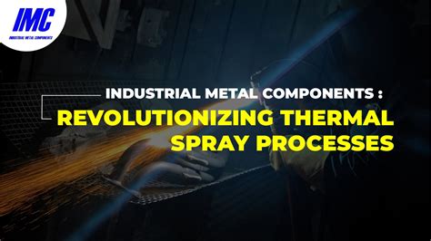 Industrial Metal Components Revolutionizing Thermal Spray Processes
