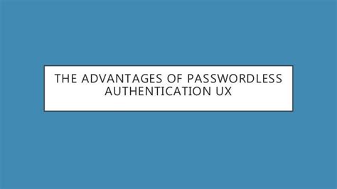 The Advantages Of Passwordless Authentication Ux