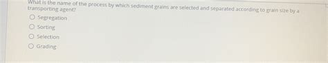 Solved What Is The Name Of The Process By Which Sediment
