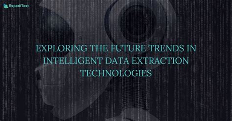 Exploring The Future Trends In Intelligent Data Extraction Technologies By Expeditext May