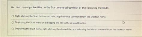 Solved You Can Rearrange Live Tiles On The Start Menu Using Chegg Com