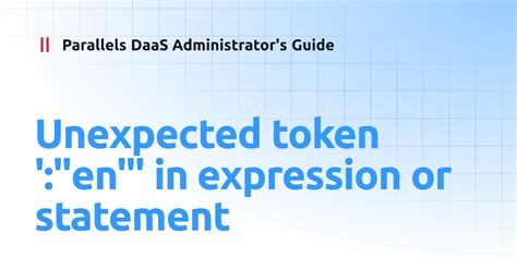Unexpected Token En In Expression Or Statement Parallels Daas Administrators Guide