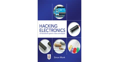 Hacking Electronics An Illustrated Diy Guide For Makers And Hobbyists Book