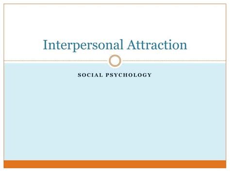 Interpersonal Attraction Social Psychology Pptx