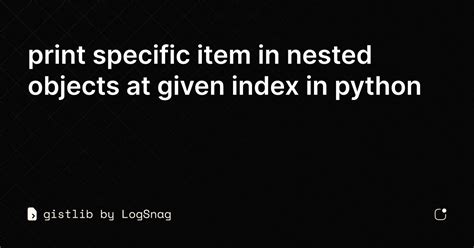 Gistlib Print Specific Item In Nested Objects At Given Index In Python