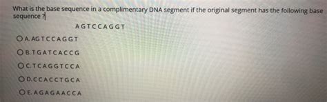 Solved What Is The Base Sequence In A Complimentary Dna