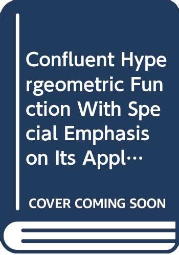 Confluent Hypergeometric Function With Special Emphasis On Its Applications 9780387047157
