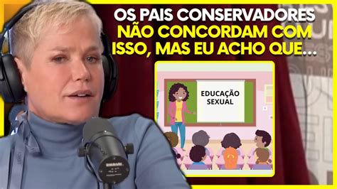Xuxa Sobre Ensinar Educa O Sexual Para As Crian As Podcatsdelas Cortes Youtube